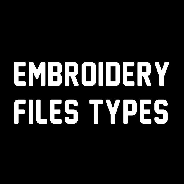 Embroidery Files Types: A Comprehensive Guide