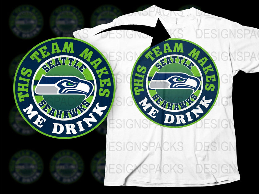 Seattle Seahawks This Team Makes Me Drink Png Digital Download
